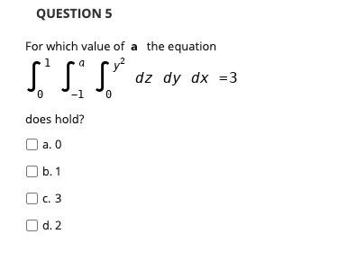 Solved QUESTION 5 For which value of a the equation SSD dz | Chegg.com