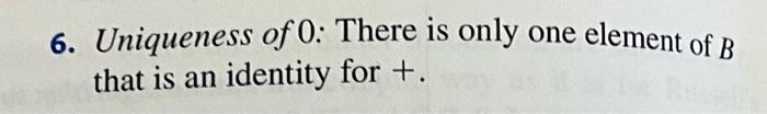 Solved 6. Uniqueness of 0 : There is only one element of B | Chegg.com