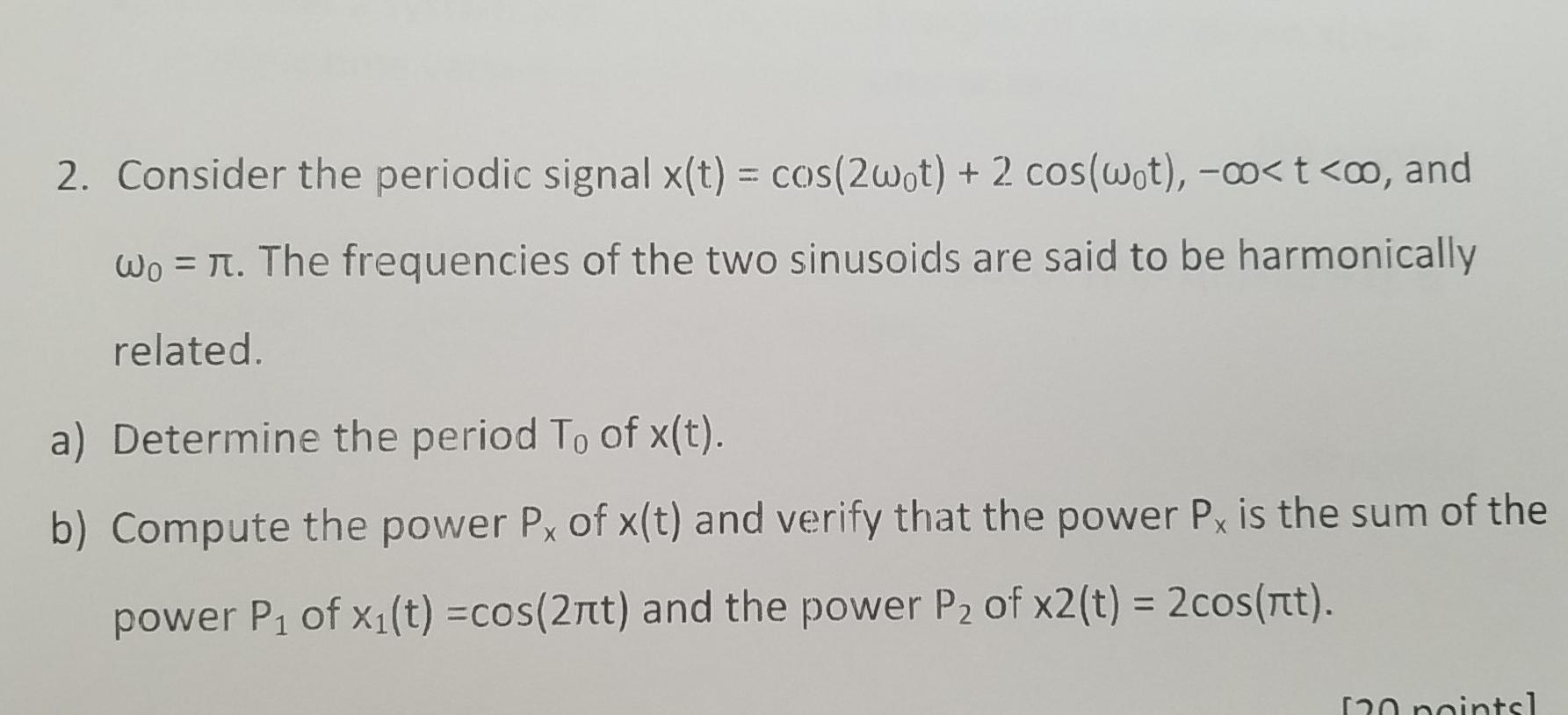 Solved 2. Consider the periodic signal x(t) = cos(2wot) + 2 | Chegg.com