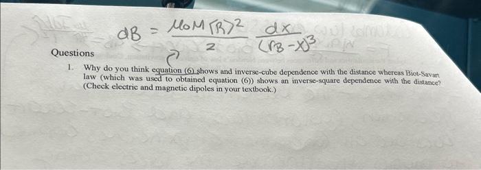 Solved dB=2μ0M R 2(rB−x)3dx 1. Why do you think equation ( 6 | Chegg.com