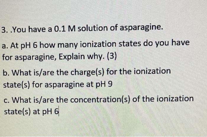 Solved 3. You have a 0.1 M solution of asparagine. a. At pH | Chegg.com