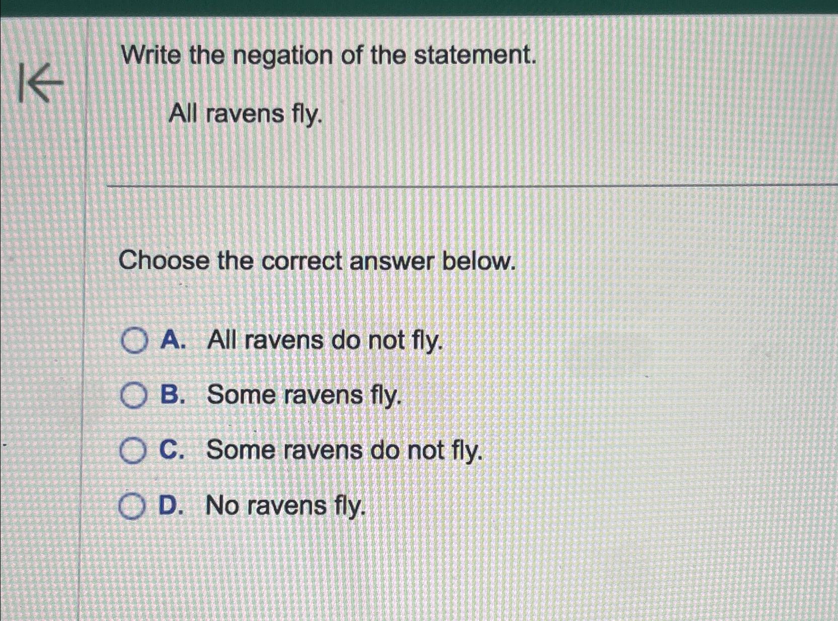 Solved Write the negation of the statement.All ravens | Chegg.com
