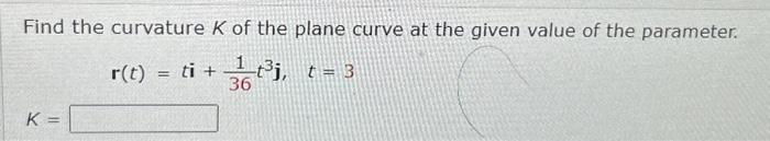 Solved Find the curvature K of the plane curve at the given | Chegg.com