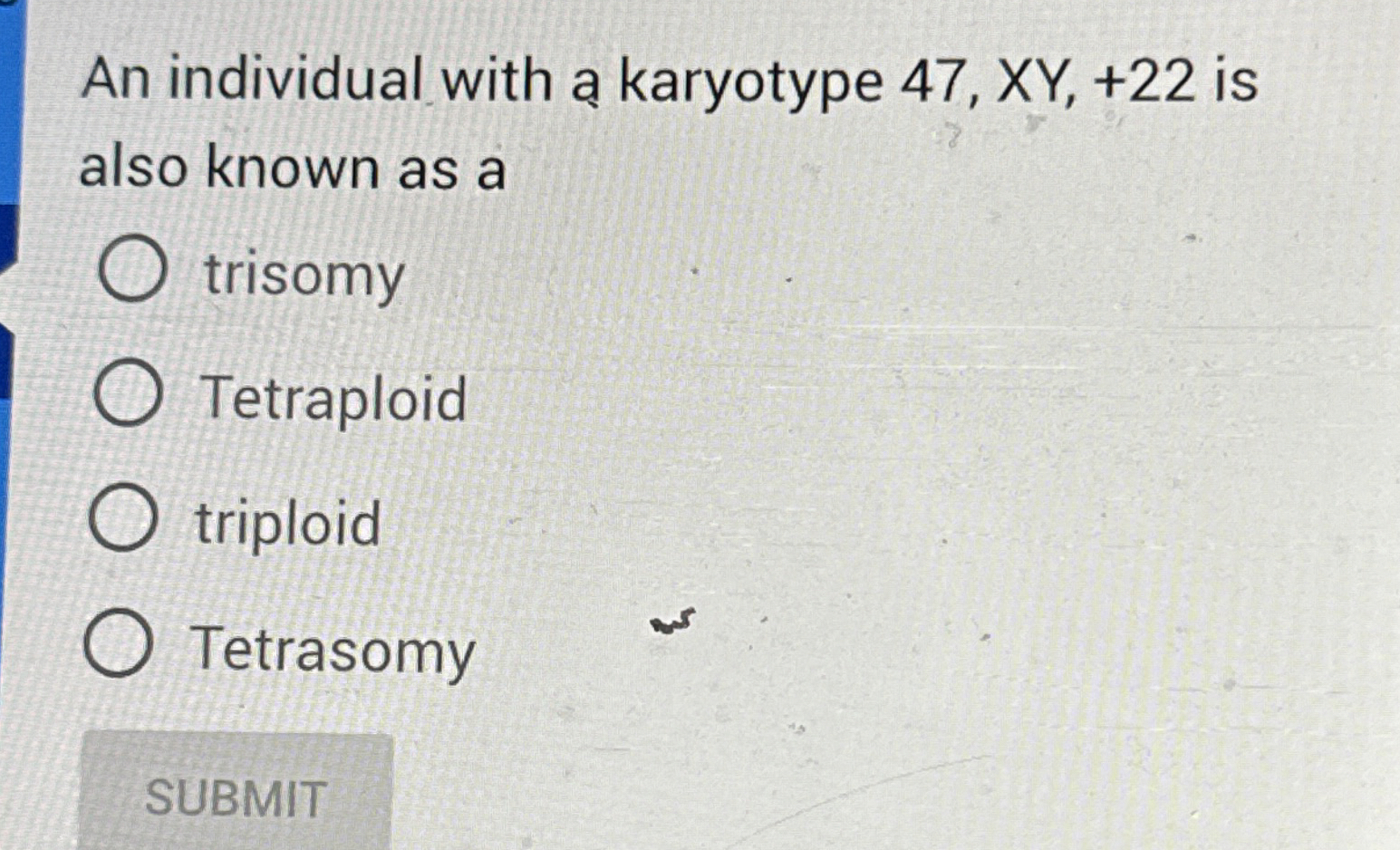 [Solved]: An individual with a karyotype 47,xY, 22 is also k
