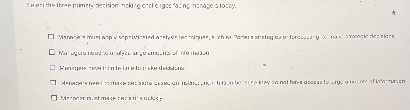 Solved Select the three primary decision-making challenges | Chegg.com