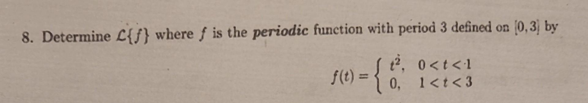 Solved 8. Determine L{f} where f is the periodic function | Chegg.com