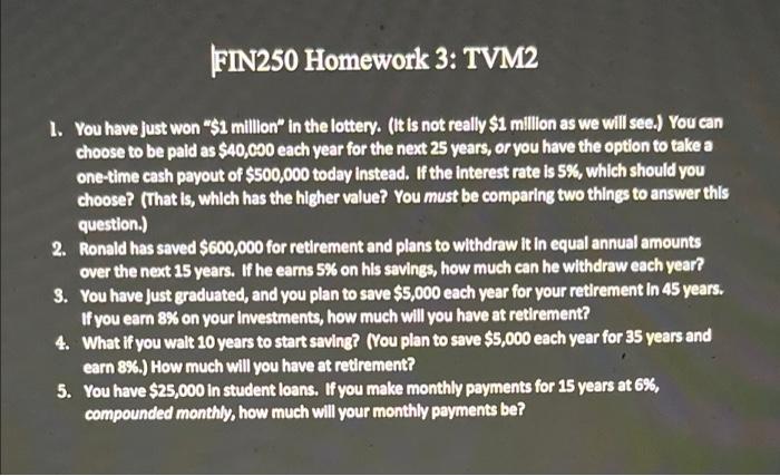 Solved FIN250 Homework 3: TVM2 1. You have just won "$1 | Chegg.com