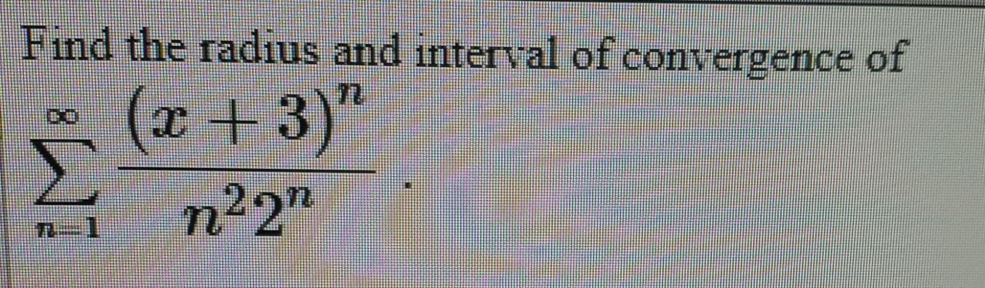 Solved Find the radius and interval of convergence | Chegg.com