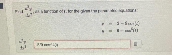 Solved Find dx2d2y, as a function of t, for the given the | Chegg.com