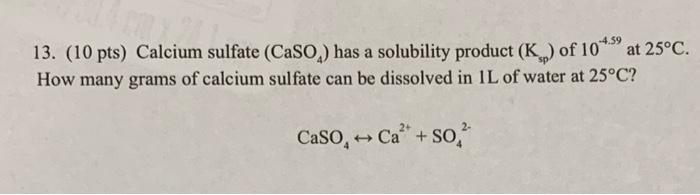 Solved 13. (10 pts) Calcium sulfate (CaSO4) has a solubility | Chegg.com