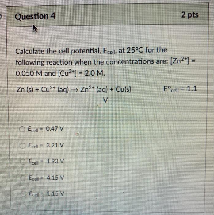 Solved Question 4 2 pts Calculate the cell potential, Ecell, | Chegg.com