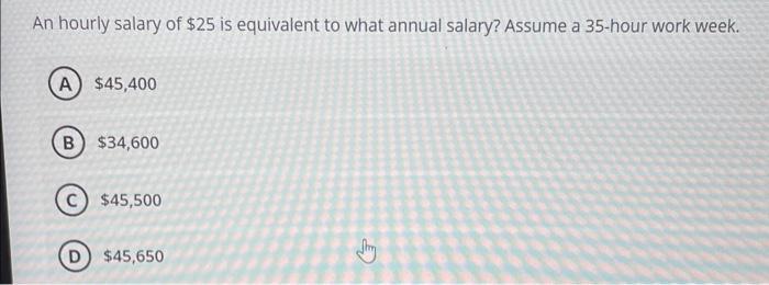 Solved an hourly salary of $25 is equivalent to what annual | Chegg.com