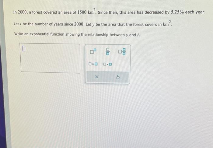 Solved In 2000, a forest covered an area of 1500 km2. Since | Chegg.com