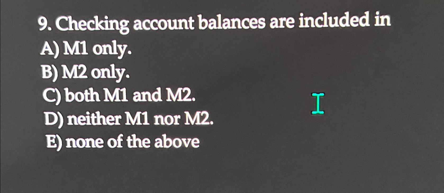 Solved Checking account balances are included inA) ﻿M1 | Chegg.com