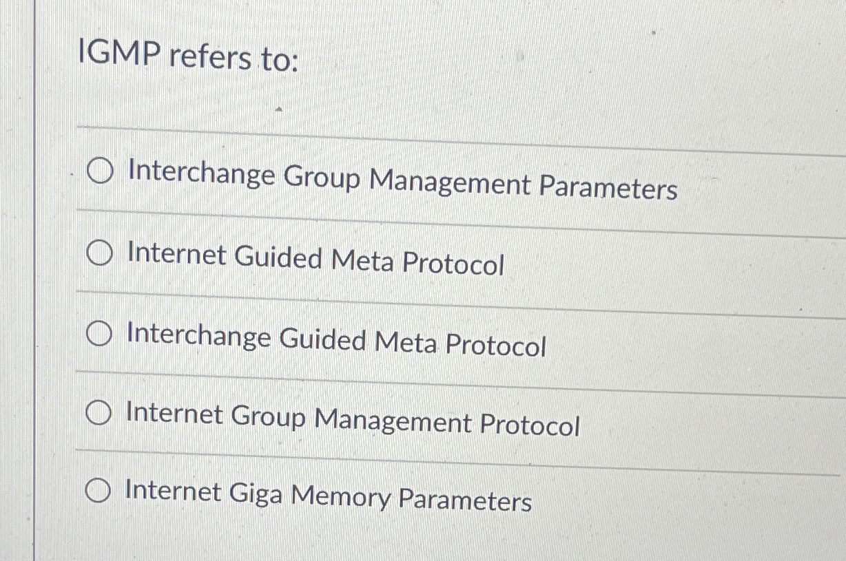 Solved IGMP refers to:q,Interchange Group Management | Chegg.com