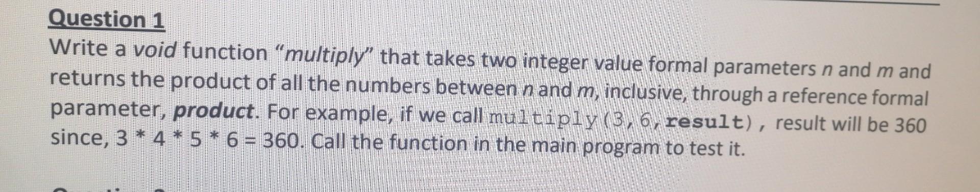 Solved Question 1 Write A Void Function Multiply That 6038