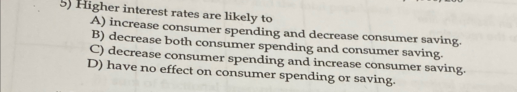 Solved Higher interest rates are likely toA) ﻿increase | Chegg.com