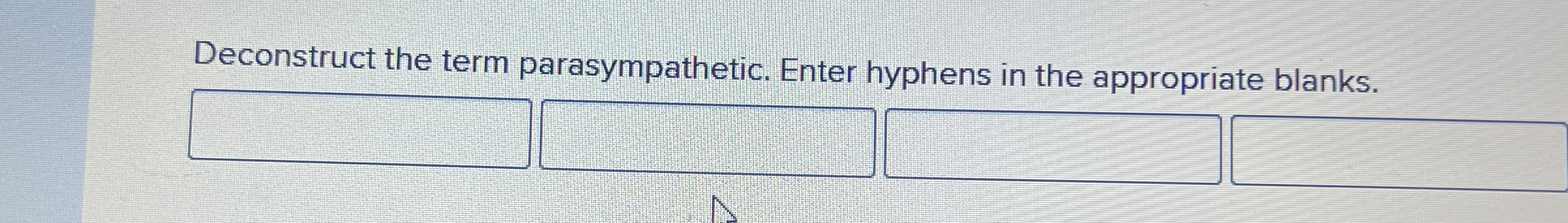 Solved Deconstruct the term parasympathetic. Enter hyphens | Chegg.com
