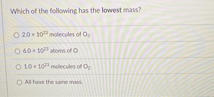 Solved Which of the following has the lowest mass? 2.0×1023 | Chegg.com