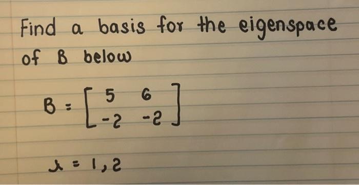 Solved Find a basis for the eigenspace of B below | Chegg.com