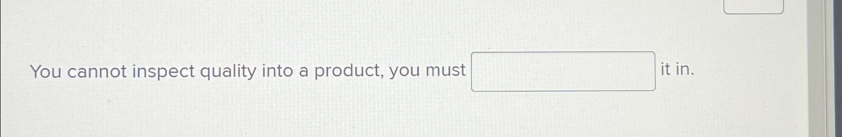 Solved You cannot inspect quality into a product, you must | Chegg.com