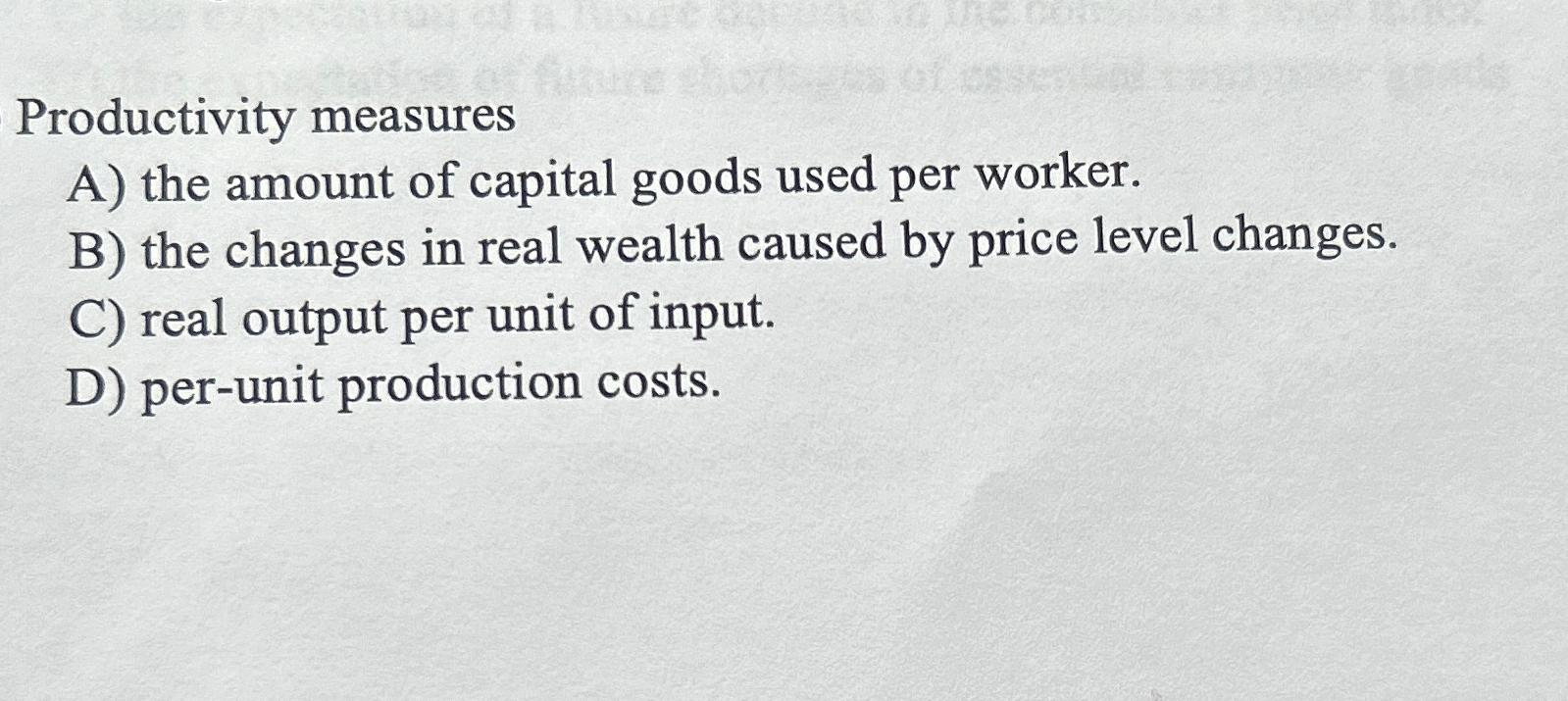 Solved Productivity measuresA) ﻿the amount of capital goods | Chegg.com