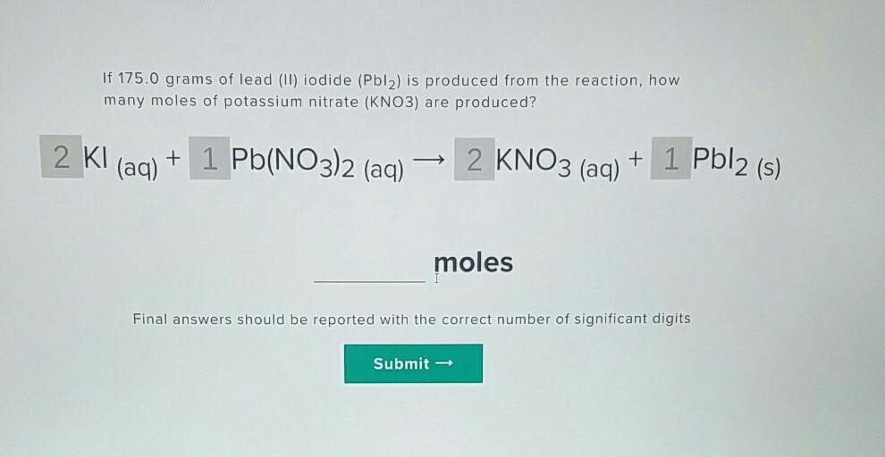 Solved If 175.0 grams of lead (11) iodide (Pbl2) is produced | Chegg.com