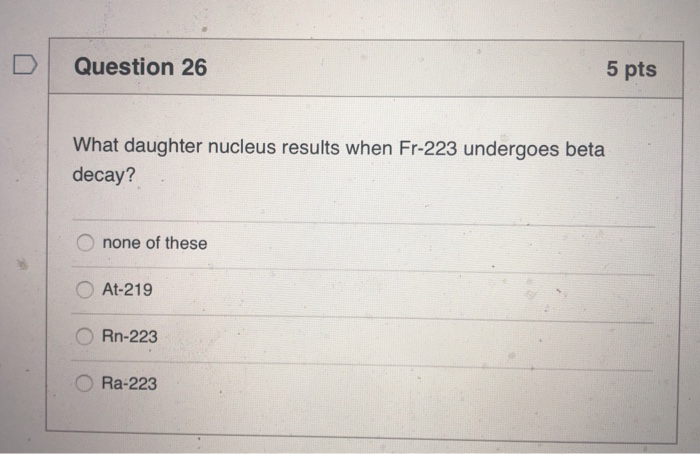Solved Question 26 5 pts What daughter nucleus results when | Chegg.com
