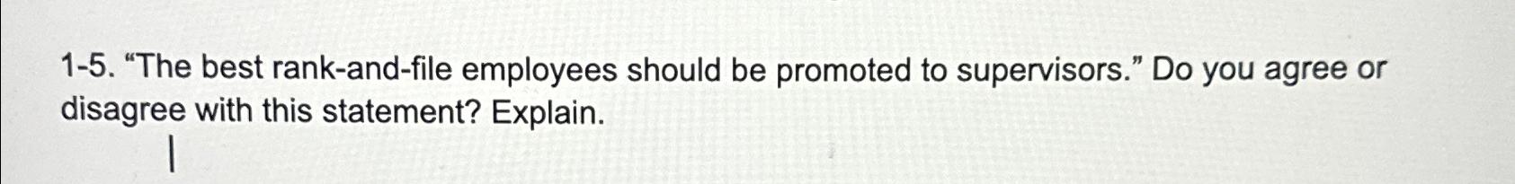 Solved 1-5. ﻿"The best rank-and-file employees should be | Chegg.com