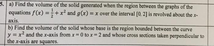 Solved 5. a) Find the volume of the solid generated when the | Chegg.com