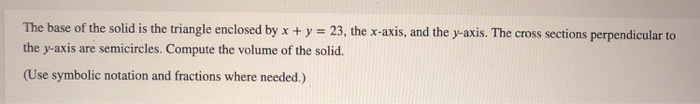 Solved The base of the solid is the triangle enclosed by x + | Chegg.com
