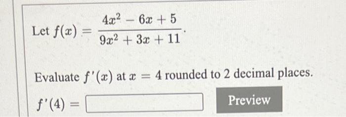 Solved Let f(x)=9x2+3x+114x2−6x+5 Evaluate f′(x) at x=4 | Chegg.com