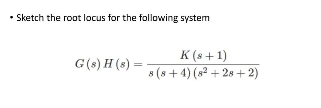 Solved - Sketch the root locus for the following system | Chegg.com