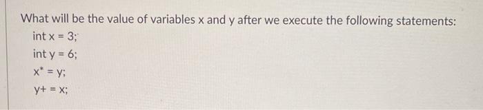 Solved What will be the value of variables x and y after we | Chegg.com