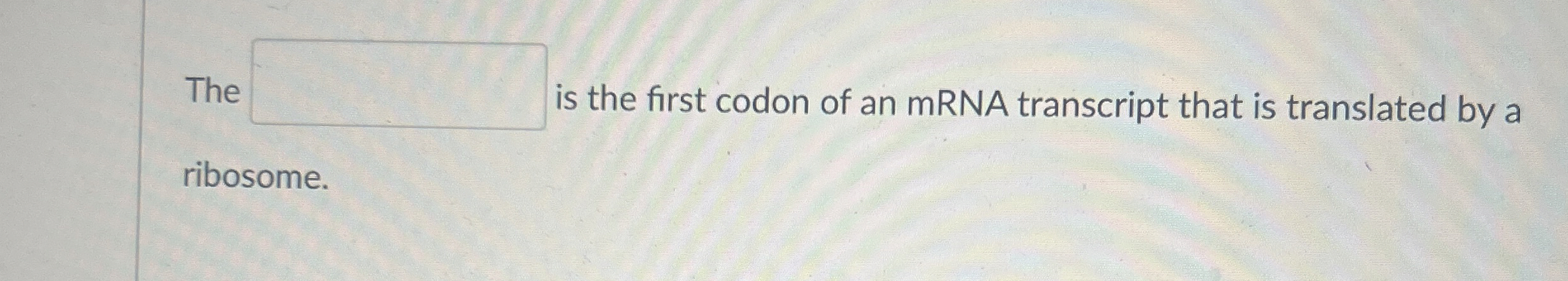 Solved The _______ ﻿is the first codon of an mRNA transcript | Chegg.com