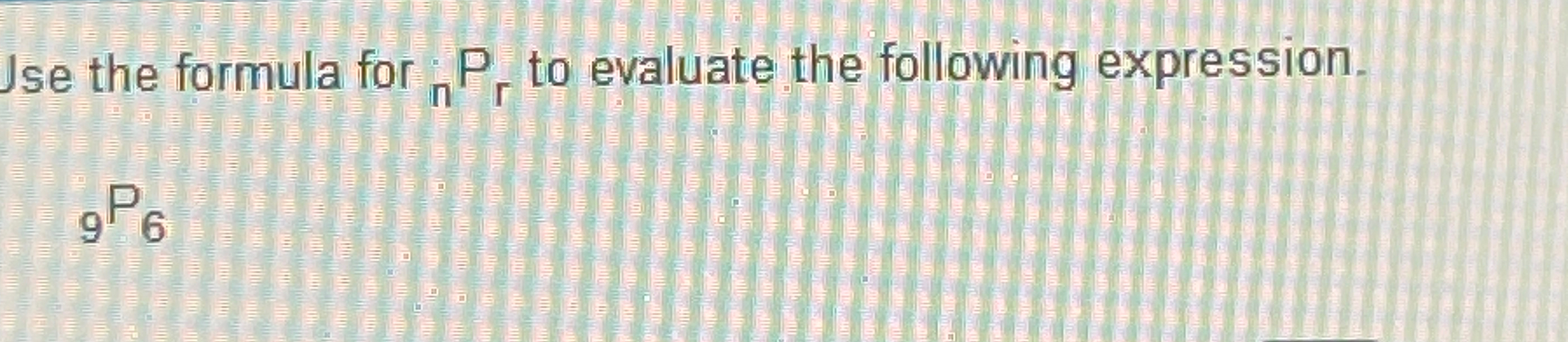 Solved Use the formula for ?nPr ﻿to evaluate the following | Chegg.com