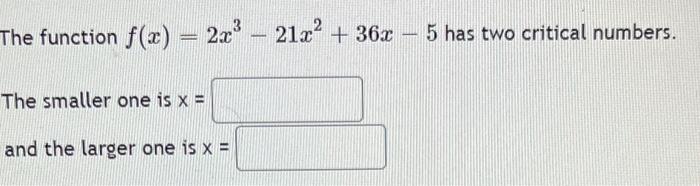 Solved The function f(x)=2x3−21x2+36x−5 has two critical | Chegg.com