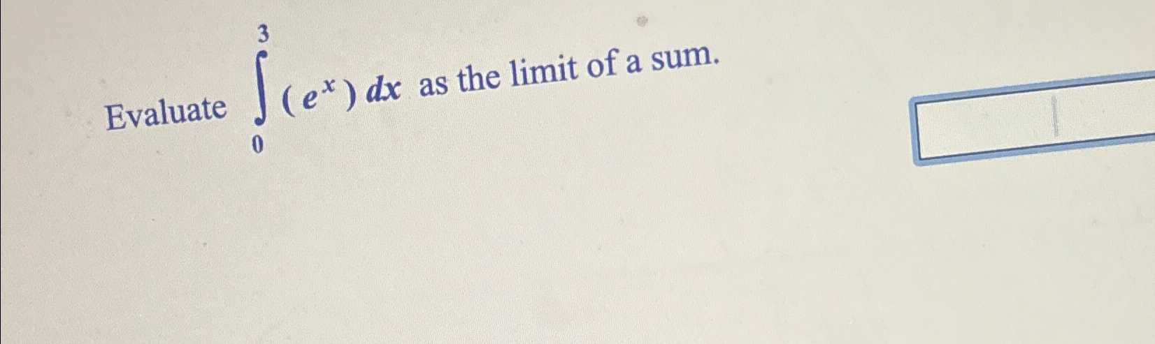 Solved Evaluate ∫03(ex)dx ﻿as the limit of a sum. | Chegg.com