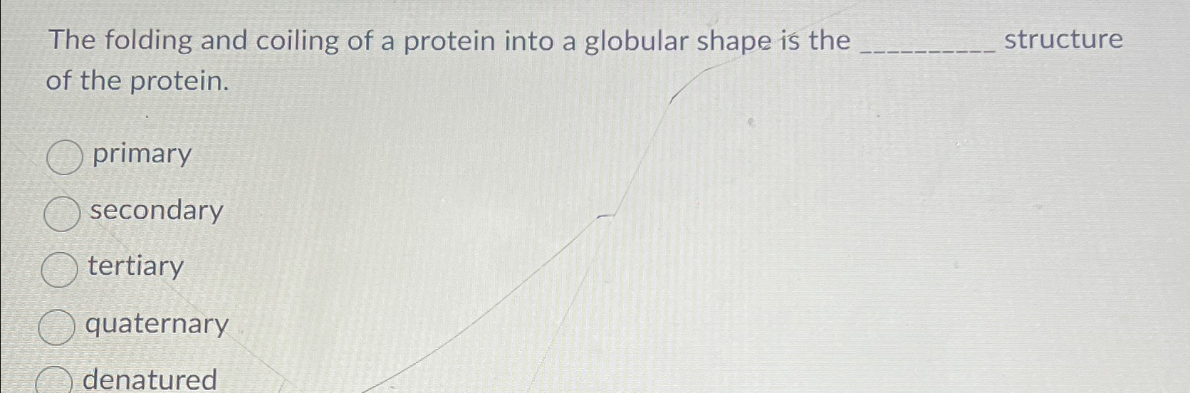 Solved The folding and coiling of a protein into a globular | Chegg.com