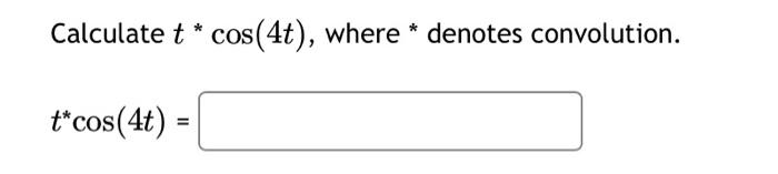Calculate t∗cos(4t), where ∗ denotes convolution. | Chegg.com