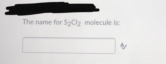 Solved The name for S2Cl2 molecule is: AJ | Chegg.com