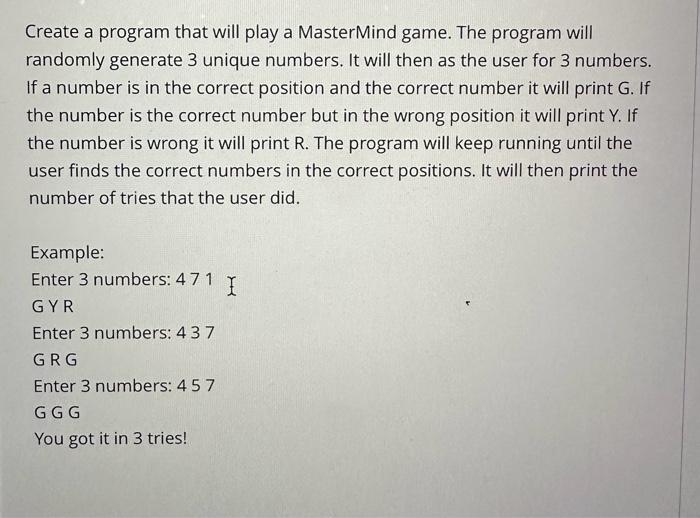 Solved Create a program that will play a MasterMind game. | Chegg.com