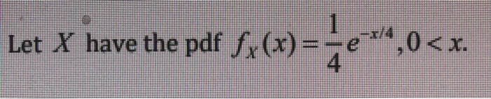 Solved Let X have the pdf fx(x) = pdf fx(x)=*e**,0 | Chegg.com