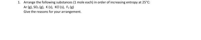 Solved 1. Arrange the following substances ( 1 mole each) in | Chegg.com
