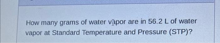 Solved How many grams of water v vapor at Standard | Chegg.com