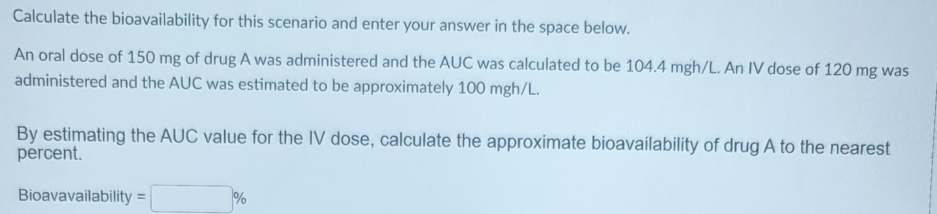 Solved Calculate the bioavailability for this scenario and | Chegg.com
