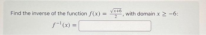 Solved Find the inverse of the function f(x)=2x+6, with | Chegg.com