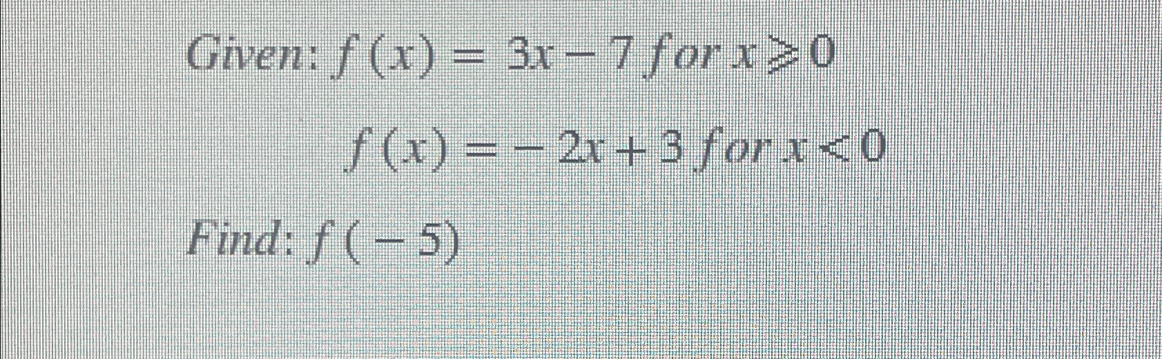 Solved Given: f(x)=3x-7 ﻿for x≥0f(x)=-2x+3 ﻿for x