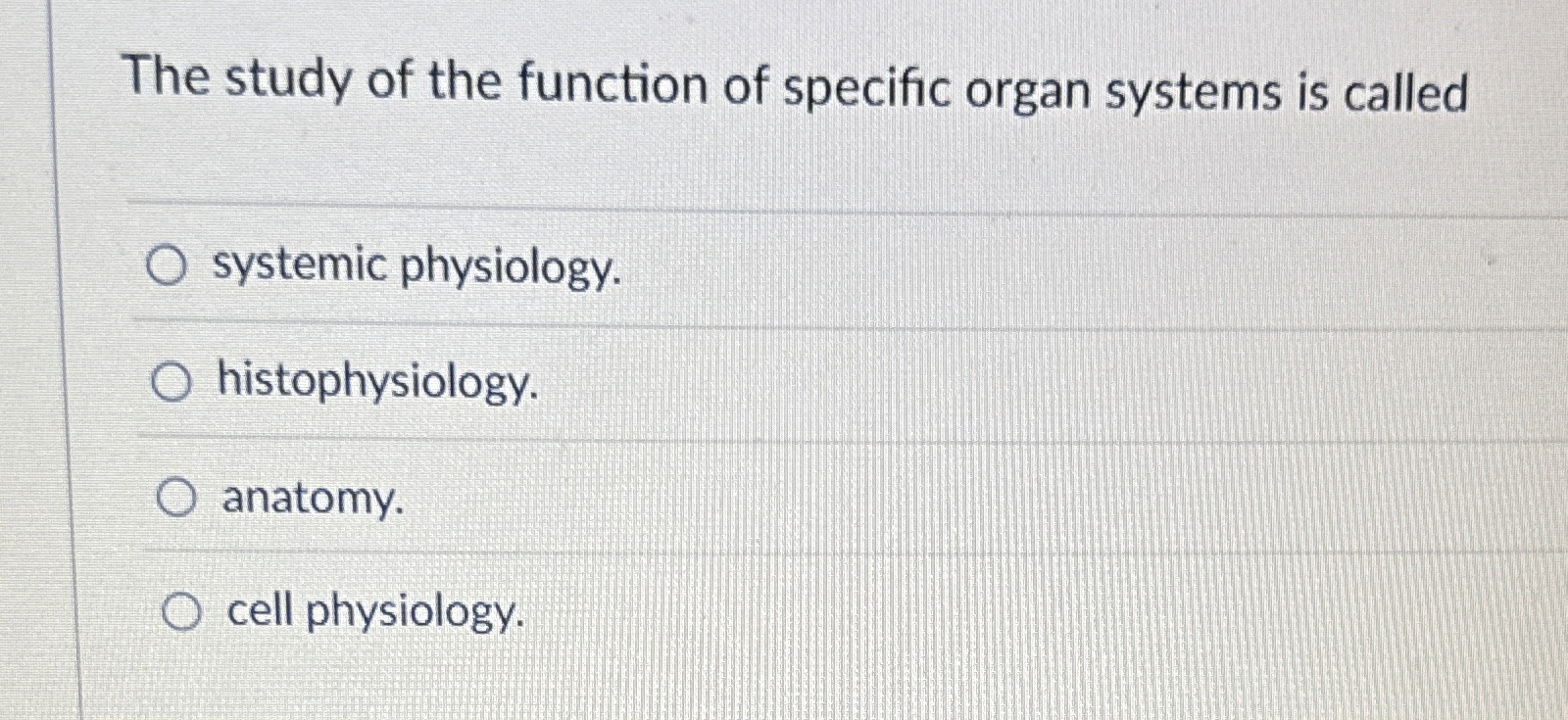 Solved The study of the function of specific organ systems | Chegg.com