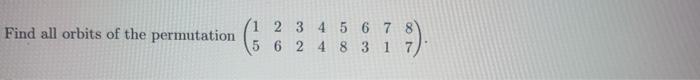 Solved Find all orbits of the permutation 1 2 3 4 5 6 7 8 5 | Chegg.com